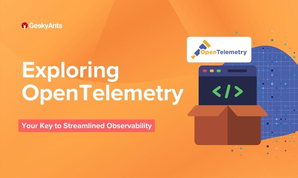 Unveiling OpenTelemetry: Your Key to Streamlined Observability - GeekyAnts