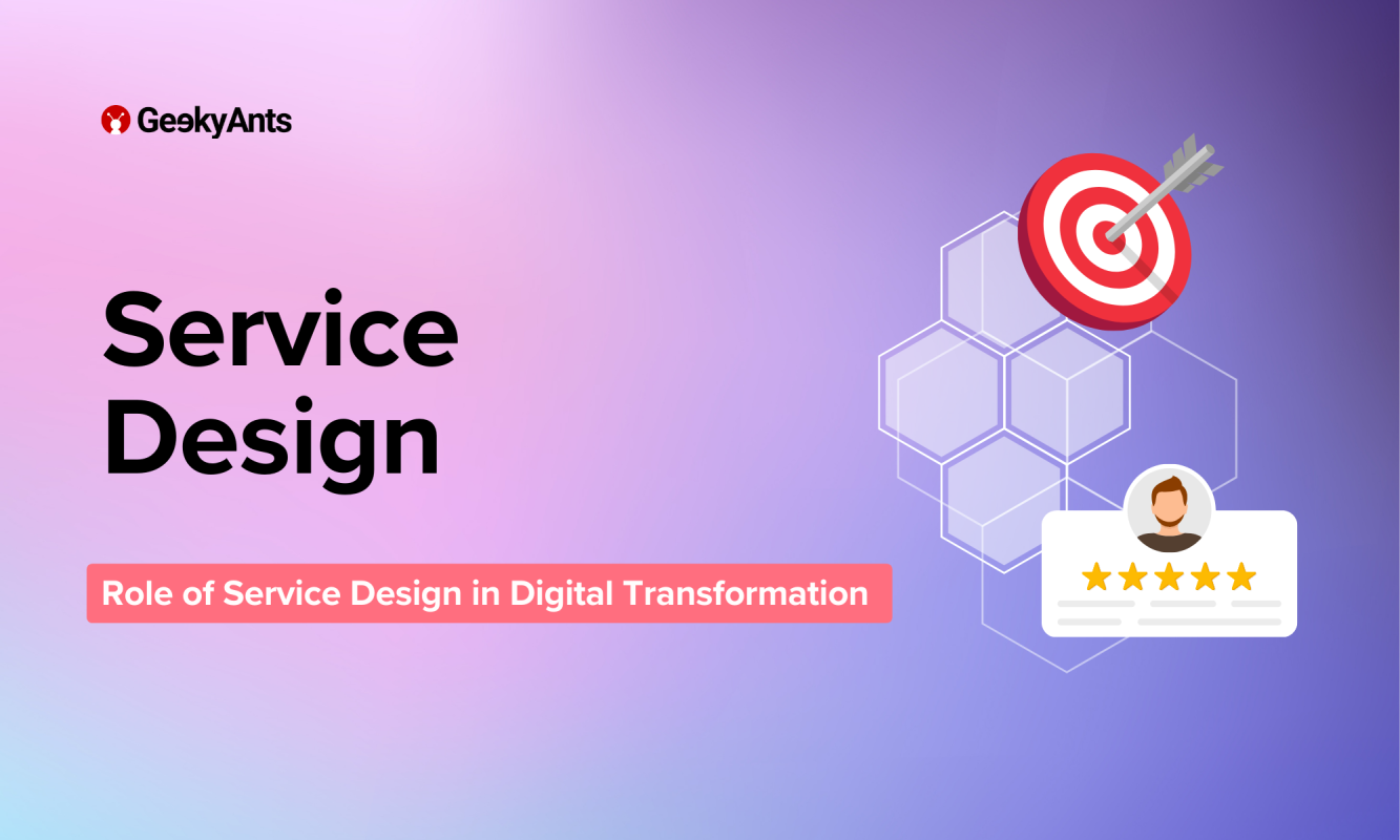 The Role of Service Design in Digital Transformation - GeekyAnts
