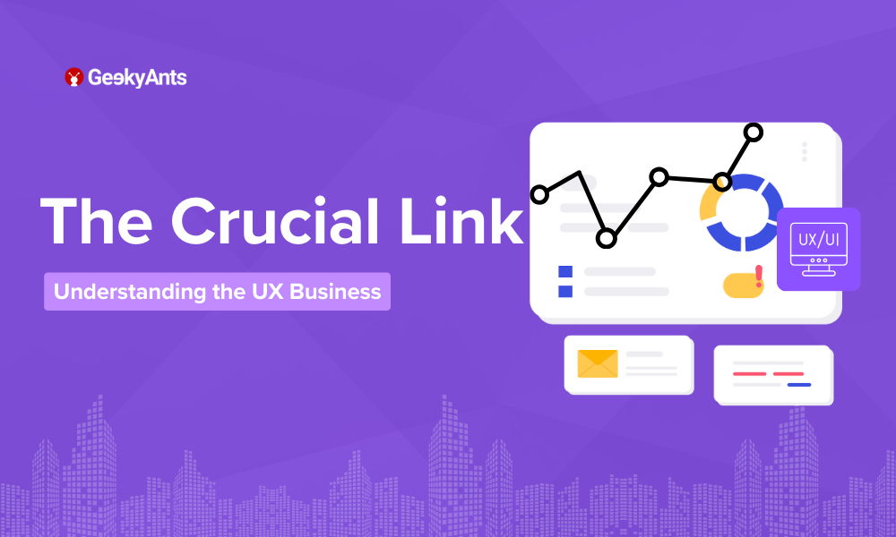 The Crucial Link-Why Understanding the UX Business is Vital for UX/UI ...