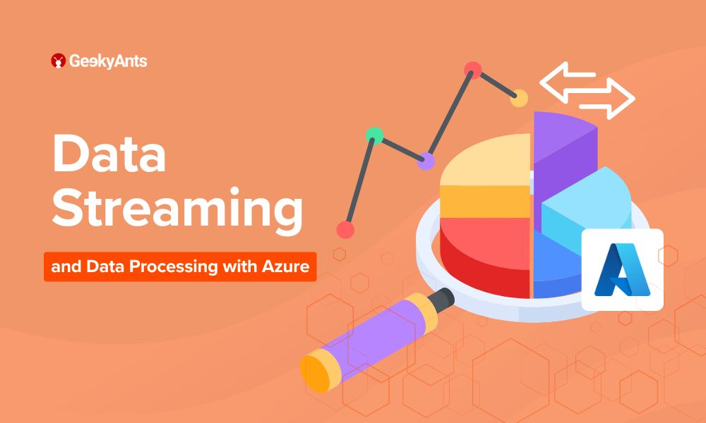 Data Streaming and Data Processing with Azure - GeekyAnts