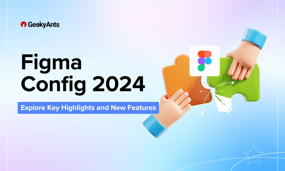 Exploring Figma Config 2024: Key Highlights and New Features - GeekyAnts