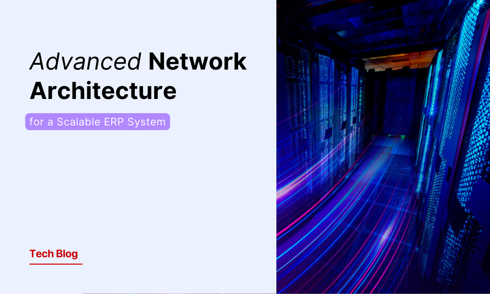 Advanced Network Architecture for Scalable ERP Systems - GeekyAnts