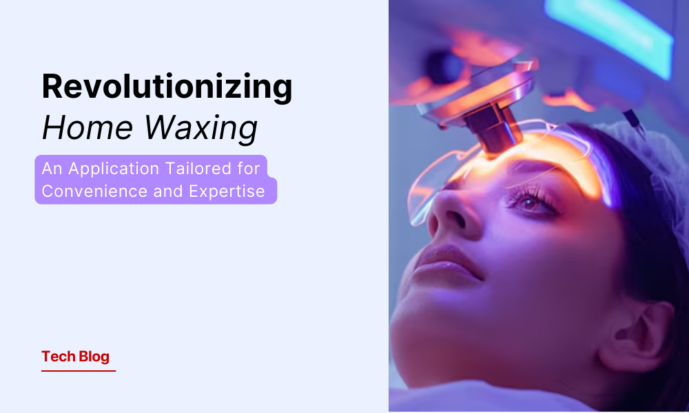 Revolutionizing Home Waxing: An Application Tailored for Convenience ...