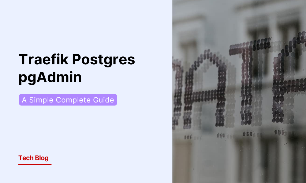 Setting Up Traefik Proxy With Postgresql And Pgadmin In Docker Compose Geekyants