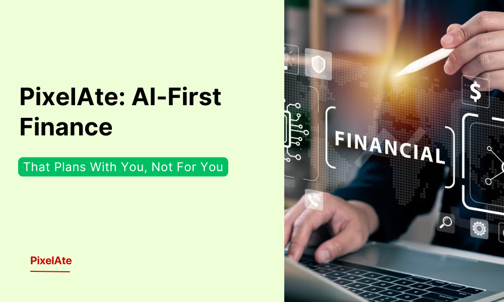 PixelAte: AI-First Finance That Plans With You, Not For You - GeekyAnts