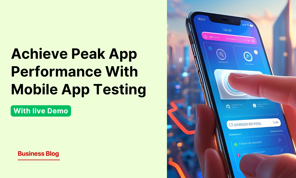 How to Achieve Peak App Performance With Mobile App Testing – With Live ...