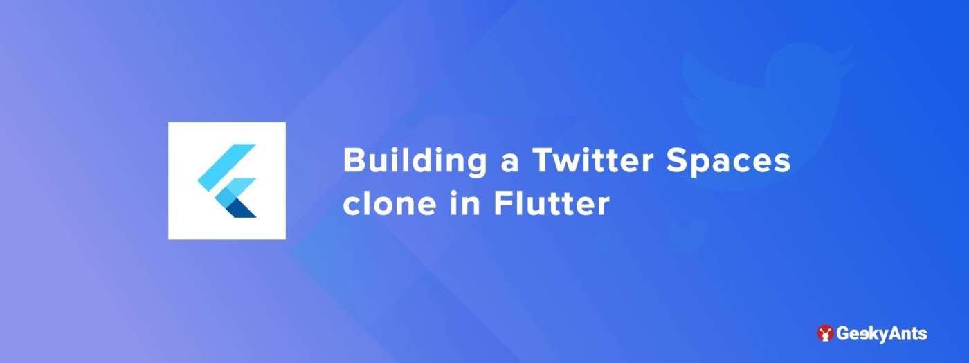 Building a Twitter Spaces clone in Flutter - GeekyAnts