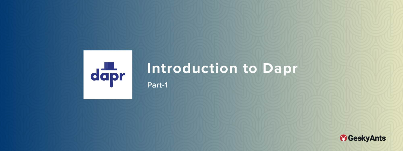 Introduction to Dapr Part-1- GeekyAnts - GeekyAnts