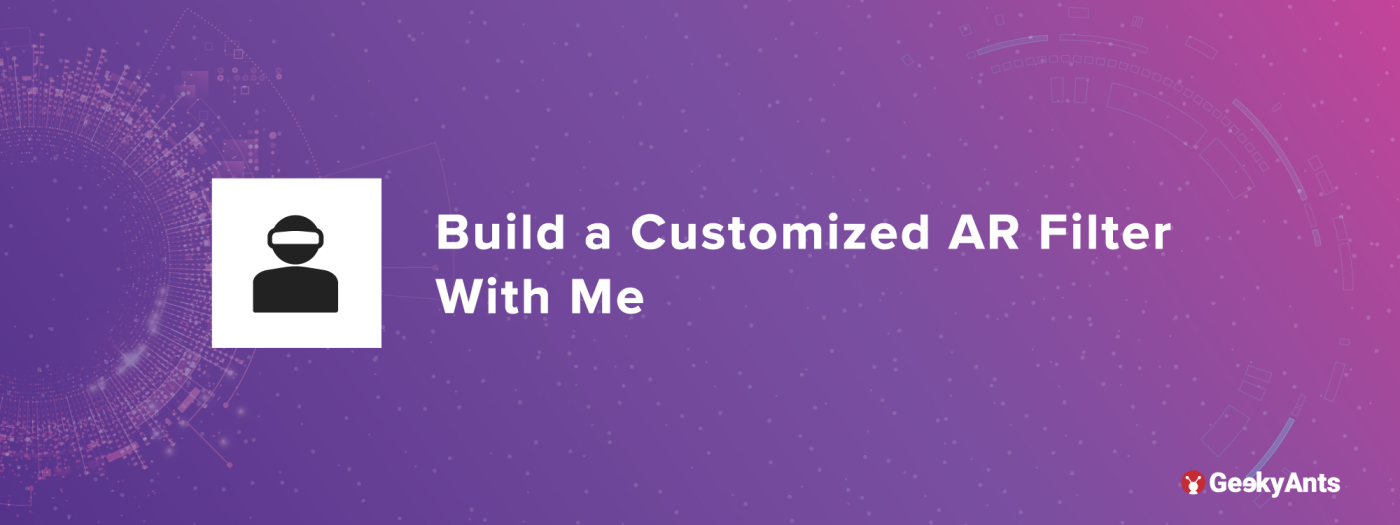 A Step-by-Step Guide to Build Your Own Customized AR Filter - GeekyAnts