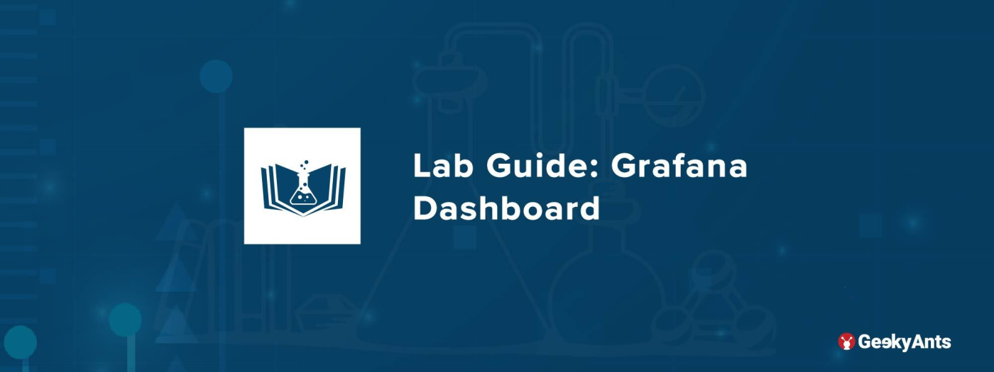 Lab Guide: Grafana Dashboard — GeekyAnts - GeekyAnts