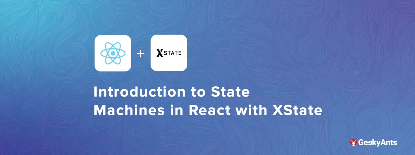 Introduction To State Machines In React With Xstate Geekyants Geekyants