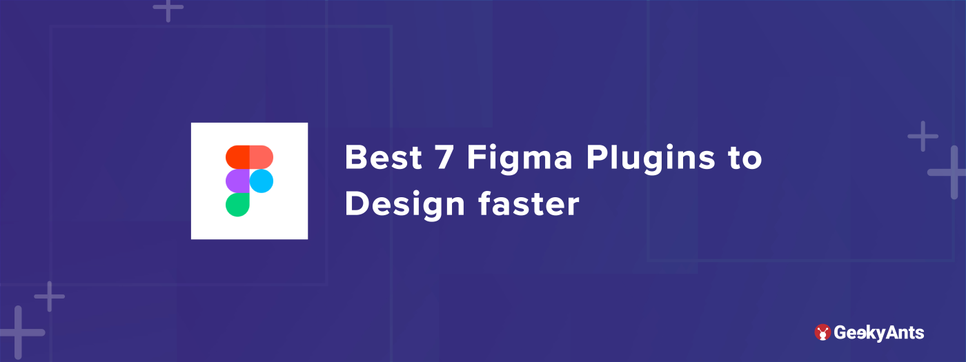Best 7 Figma Plugins to Design Faster- GeekyAnts - GeekyAnts
