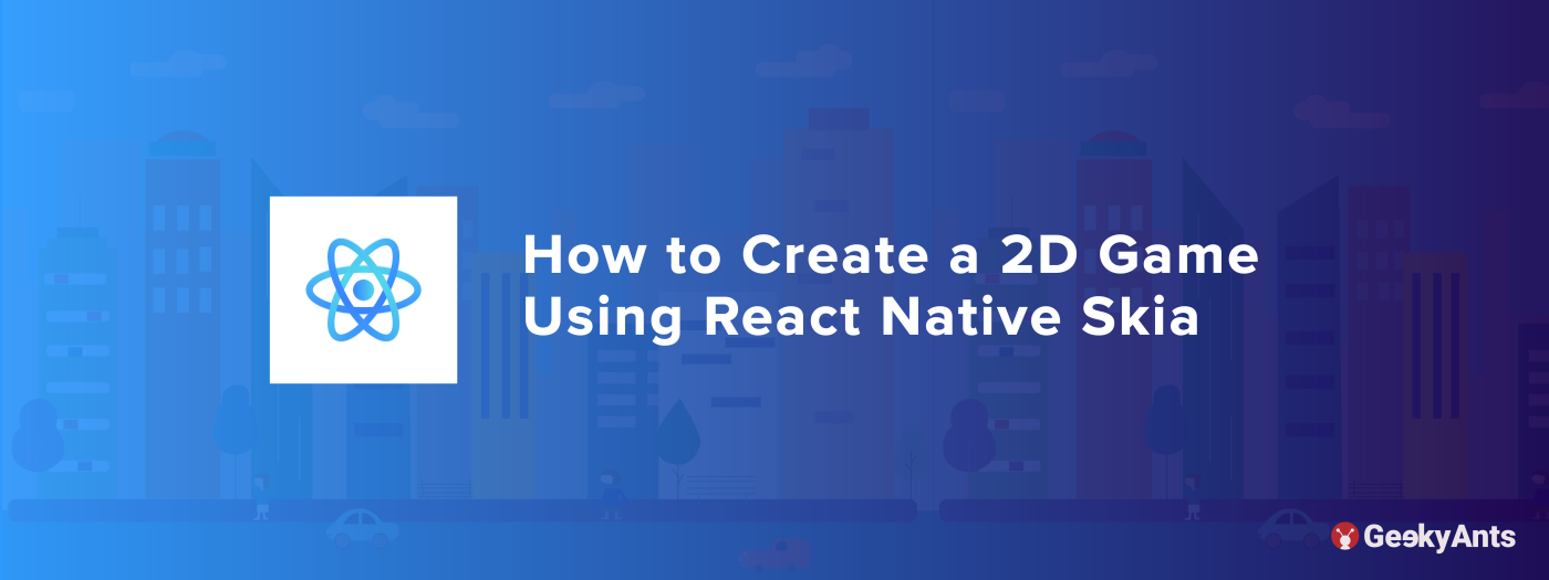 How to Create a 2D Game Using React Native Skia - GeekyAnts