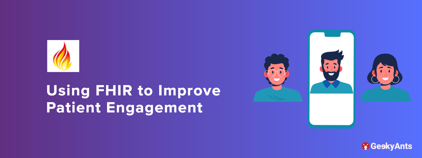 Using FHIR to Improve Patient Engagement in the Healthcare Industry - GeekyAnts