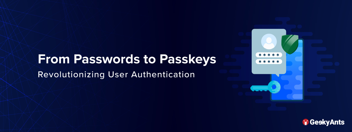 From Passwords To Passkeys Revolutionizing User Authentication Geekyants