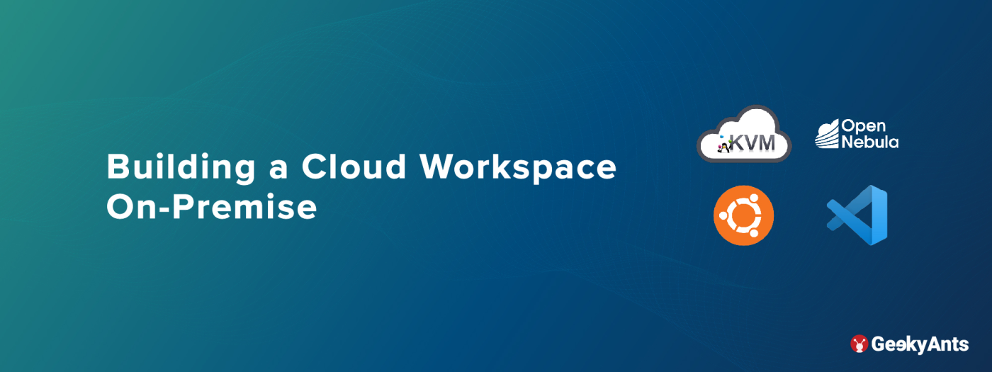 Building a Cloud Workspace On-Premise - GeekyAnts