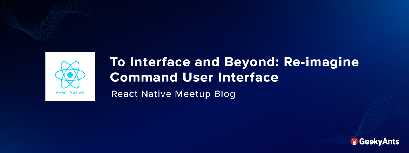 To Interface and Beyond: Re-imagine Command User Interface- Sourav ...
