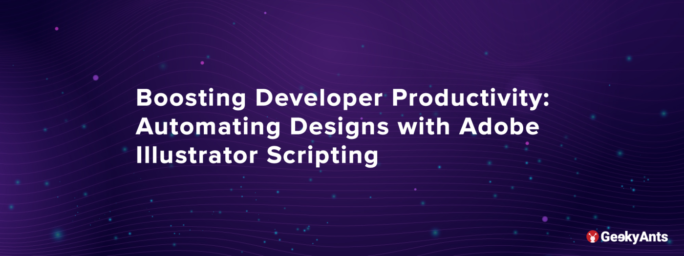 How Adobe Illustrator Scripts Can Boost Developer Productivity - GeekyAnts