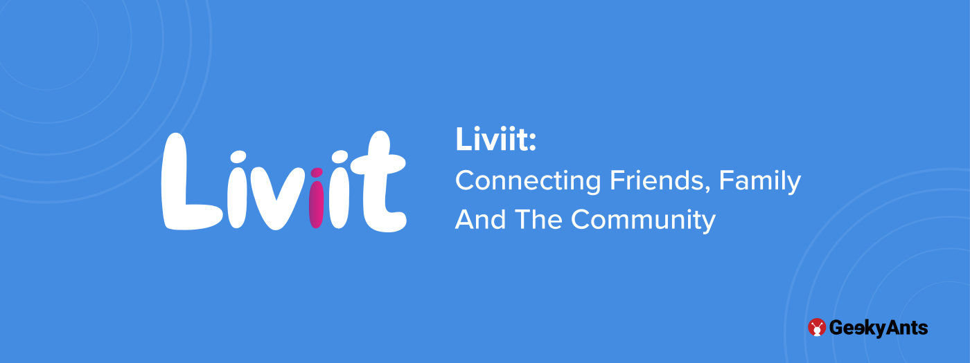 Liviit: Connecting Friends, Family And The Community - GeekyAnts
