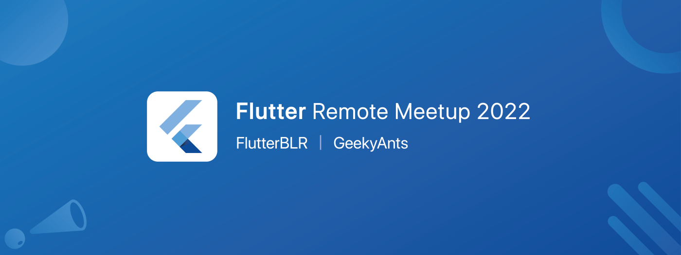 Flutter Remote Meetup 2022 - FlutterBLR|GeekyAnts - GeekyAnts