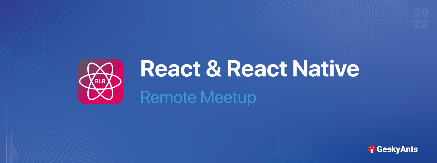 React & React Native Remote Meetup | February 2022 - GeekyAnts